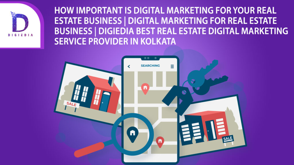 How important is Digital Marketing for your Real estate business – Digiedia
